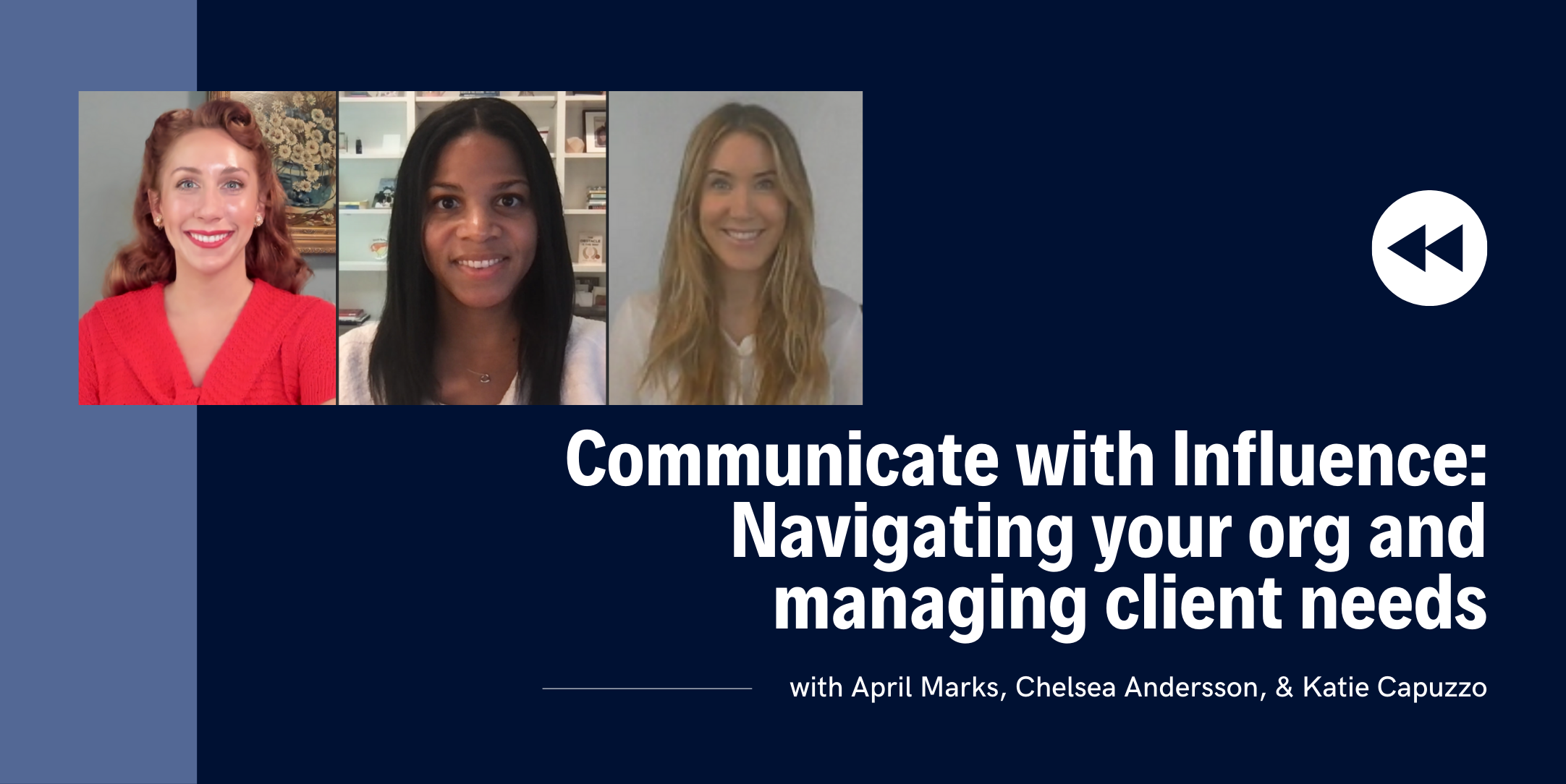 Communicate with Influence: Navigating your org and managing client needs